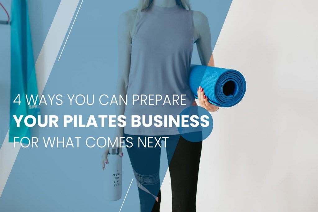 4 Ways You Can Prepare Your Pilates Business For What Comes Next ...